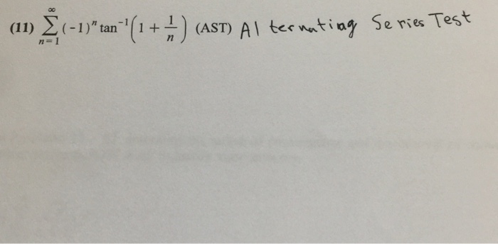 Solved sigma_n = 1^infinity (-1)^n tan^-1 (1 + 1/n) (AST) | Chegg.com