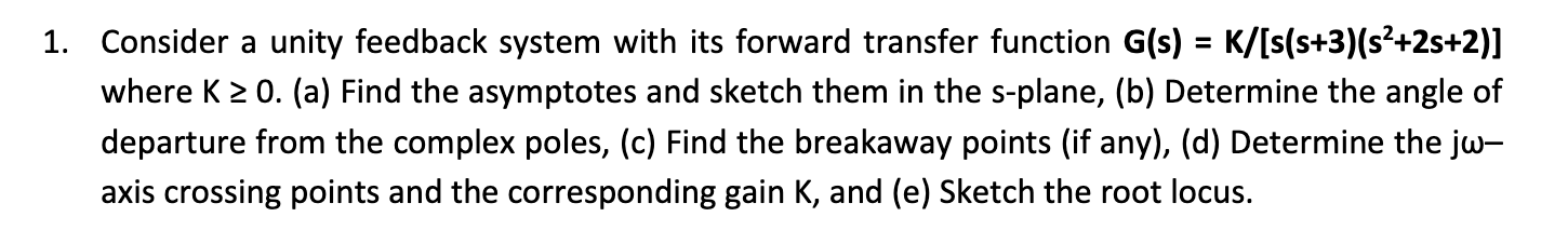 Solved = 1. Consider a unity feedback system with its | Chegg.com