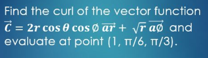 Solved Find the curl of the vector function C = 2r cos e cos | Chegg.com