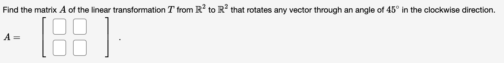 Solved Find the matrix A of the linear transformation T from | Chegg.com