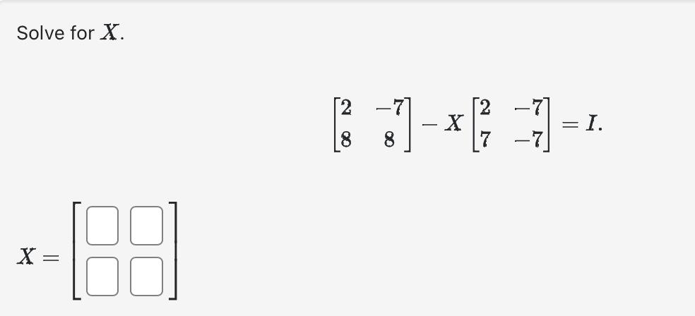Solved Solve for X. [28−78]−X[27−7−7]=I X=[−]A=[−6003] then | Chegg.com