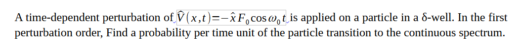 Solved A time-dependent perturbation of V(x,t)=−x^F0cosω0t | Chegg.com