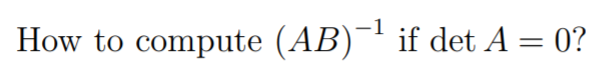 Solved How to compute (AB)- if det A = 0? | Chegg.com