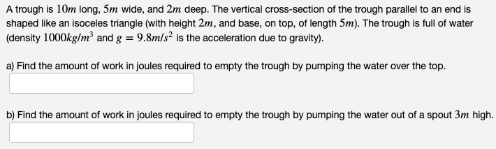 Solved A trough is 10m long, 5m wide, and 2m deep. The | Chegg.com