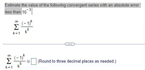 Solved Estimate the value of the following convergent series | Chegg.com