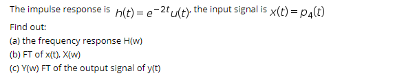 Solved The impulse response is h(t)=e-2tu(t), the input | Chegg.com