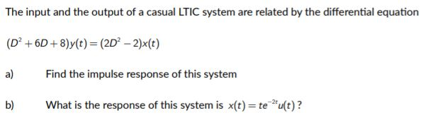 Solved The input and the output of a casual LTIC system are | Chegg.com
