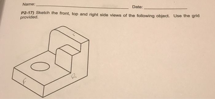 Solved Sketch the front, top and right side views of the | Chegg.com