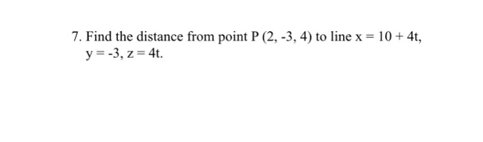 Solved 7. Find the distance from point P (2, -3, 4) to line | Chegg.com