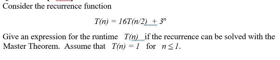 Solved Consider the recurrence function T(n) = 16T(n/2) + 3n | Chegg.com