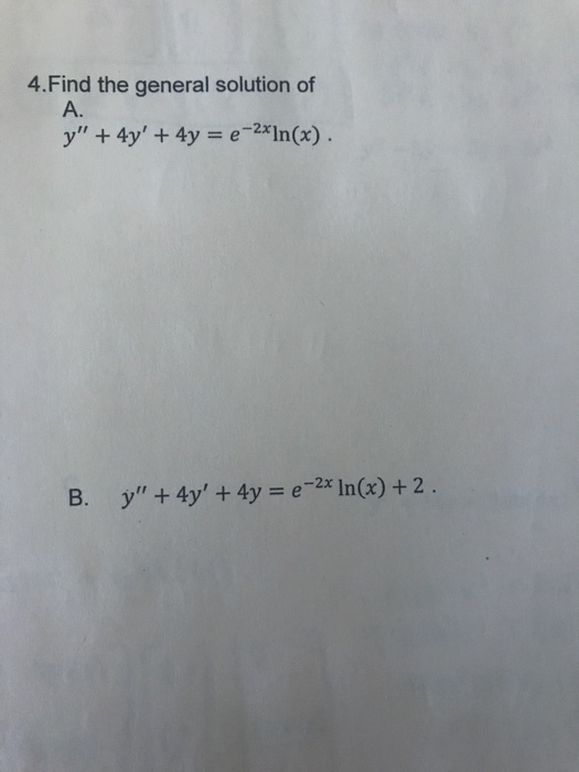 Solved 4.Find the general solution of A. y" + 4y' +4y | Chegg.com