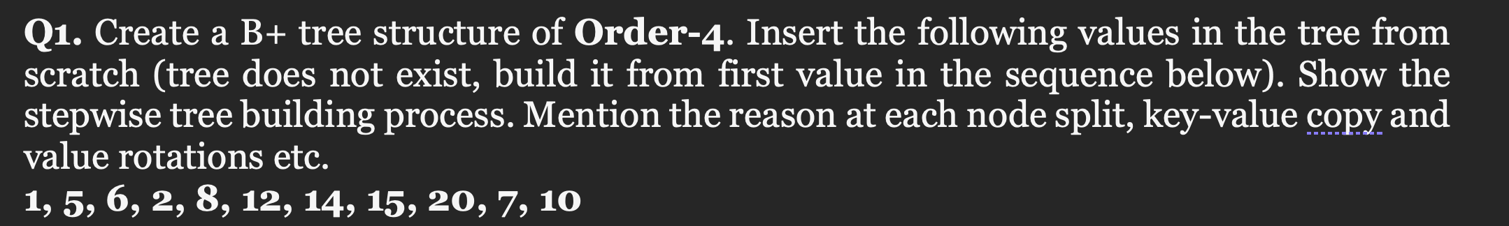 Solved Q1. Create a B+ tree structure of Order-4. Insert the | Chegg.com