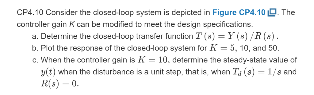 Solved CP4.10 Consider the closed-loop system is depicted in | Chegg.com
