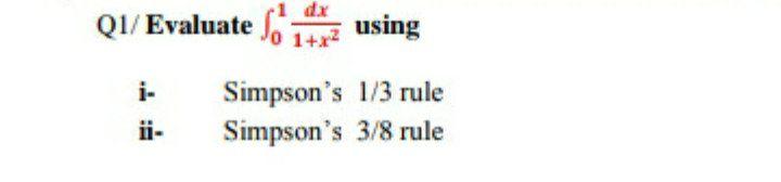 Solved Q1/ Evaluate using 1+x2 Simpson's 1/3 rule Simpson's | Chegg.com