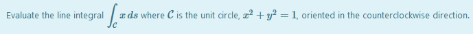 Solved Evaluate the line integral ∫Cxds where C is the unit | Chegg.com