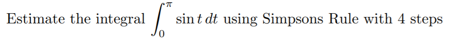 Solved Estimate the integral, sint dt using Simpsons Rule | Chegg.com