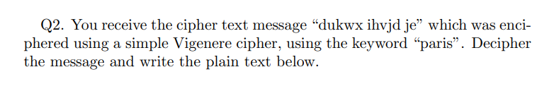 Solved Q2. You receive the cipher text message "dukwx ihvjd | Chegg.com