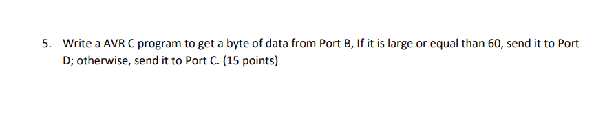 Solved 5 Write A Avr C Program To Get A Byte Of Data From 
