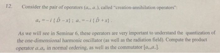 Solved 12. Consider the pair of operators (a., a), called | Chegg.com