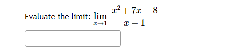 Solved Evaluate the limit: limx→1x2+7x-8x-1 | Chegg.com