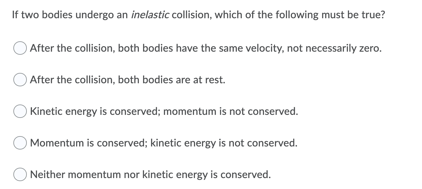 Solved If two bodies undergo an inelastic collision, which | Chegg.com