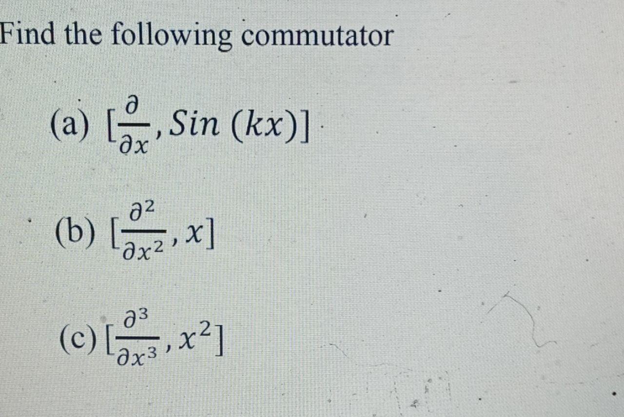 Solved Find the following commutator (а) г., Sin (kx)] дх Ә2 | Chegg.com