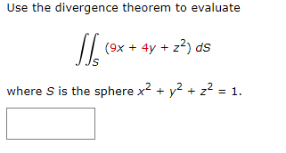 Solved Use the divergence theorem to evaluate ∬S(9x+4y+z2)dS | Chegg.com