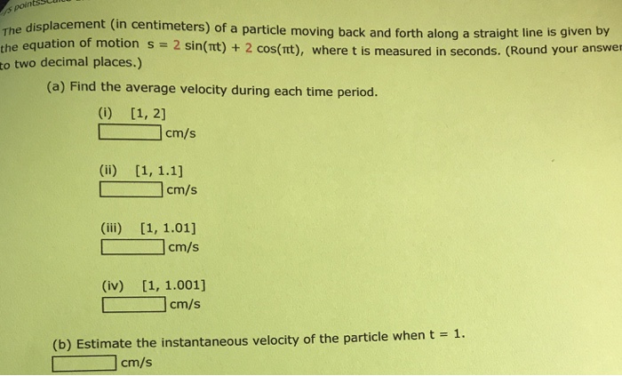 Solved e displacement (in centimeters) of a particle moving | Chegg.com
