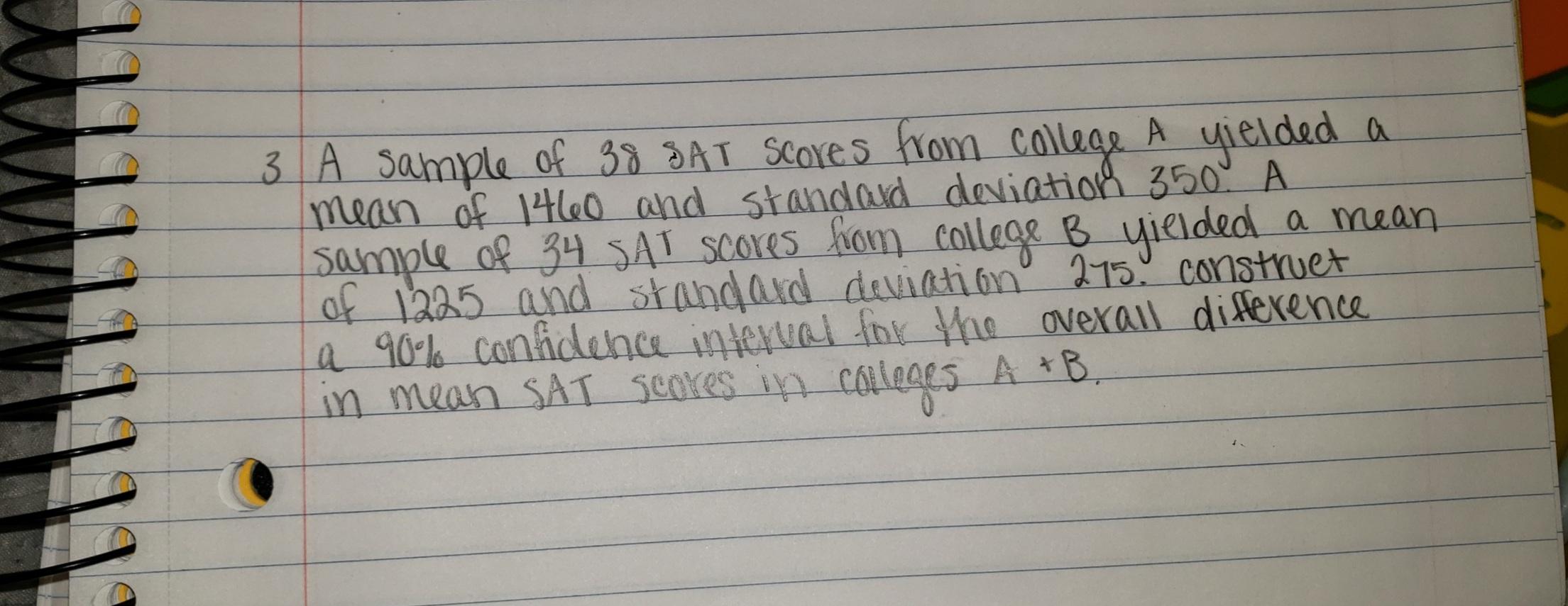 Solved 3. A sample of 38 SAT Scores from college A yielded a | Chegg.com