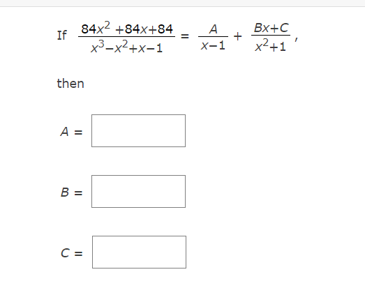 Solved If x3−x2+x−184x2+84x+84=x−1A+x2+1Bx+C, then | Chegg.com