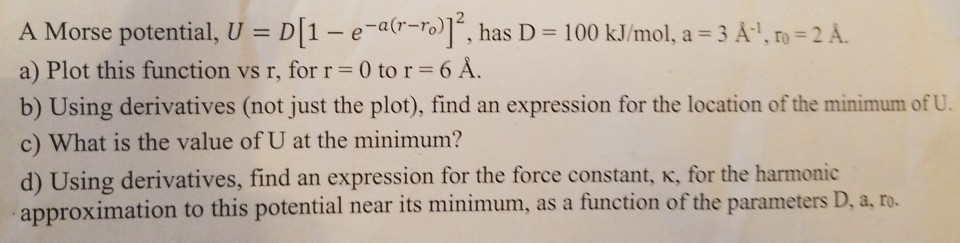 Solved A Morse potential, U=D [1-e^(-a(r-ro))]^2, head D = | Chegg.com