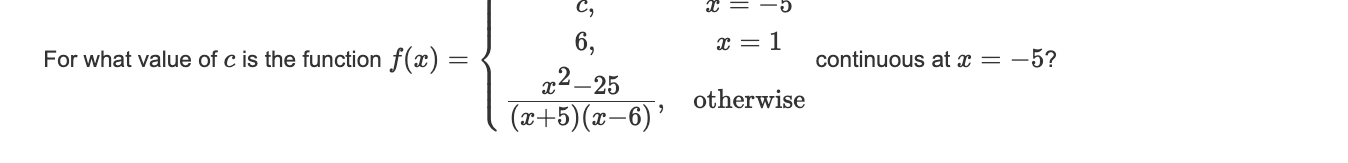 Solved f(x)={6,(x+5)(x−6)x2−25,x=1 otherwise continuous at | Chegg.com