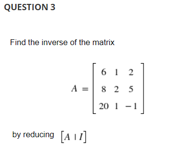 Solved QUESTION 3 Find the inverse of the matrix 6 1 2 A = 8 | Chegg.com