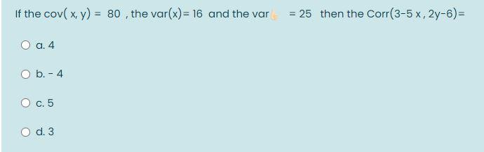 Solved If the cov(x, y) = 80 , the var(x)= 16 and the var = | Chegg.com