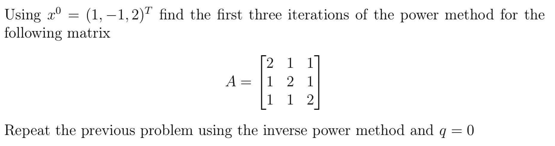 Solved Using x0=(1,−1,2)T find the first three iterations of | Chegg.com