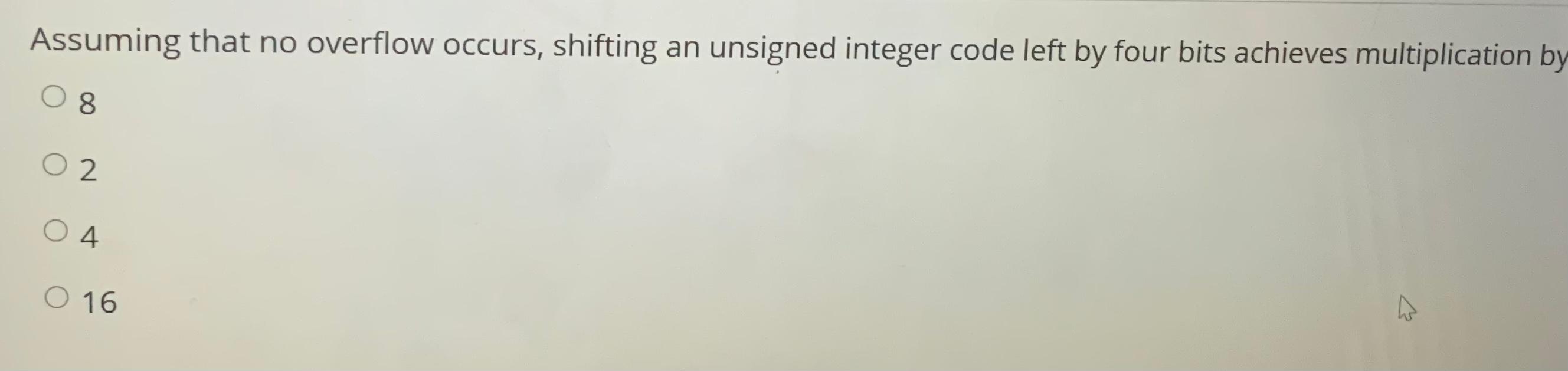 Solved Assuming that no overflow occurs, shifting an | Chegg.com