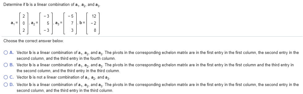 Solved Determine if b is a linear combination of a,, a2, and | Chegg.com