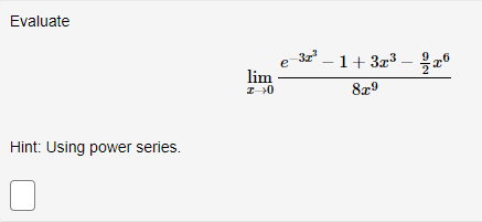 Solved Evaluate limx→08x9e−3x3−1+3x3−29x6 Hint: Using power | Chegg.com