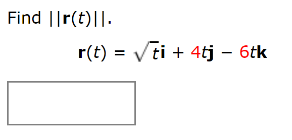 Solved Find ||r(t)||. r(t) = Vti + 4tj – 6tk | Chegg.com