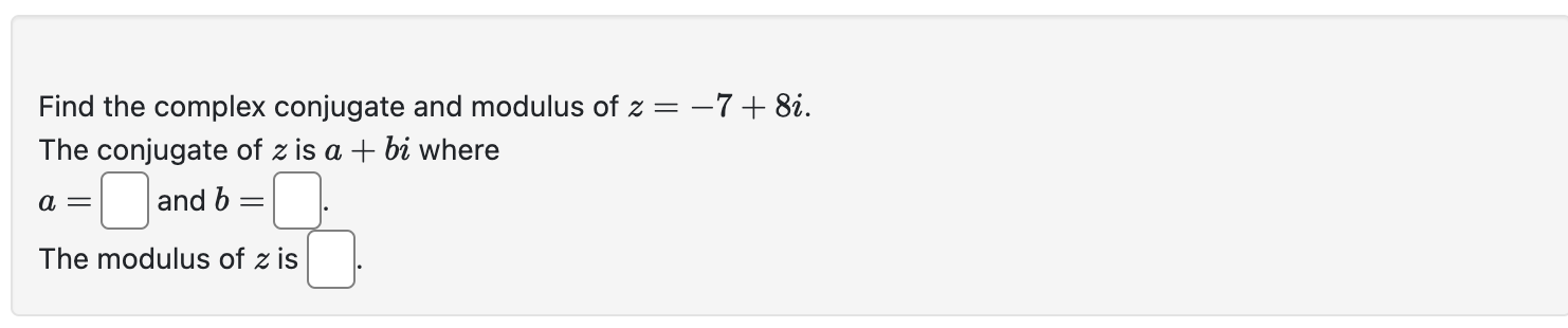 Solved Find the complex conjugate and modulus of z=-7+8i.The | Chegg.com