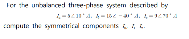 Solved For the unbalanced three-phase system described by | Chegg.com