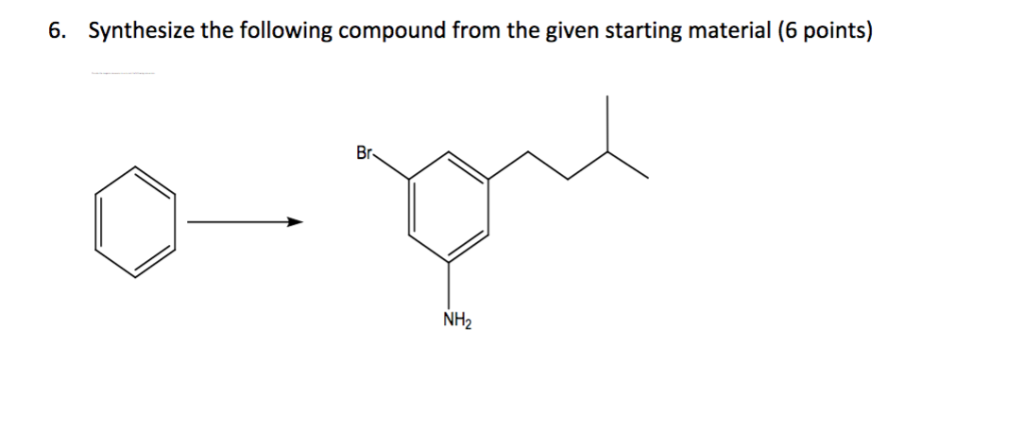 Solved 6. Synthesize the following compound from the given | Chegg.com