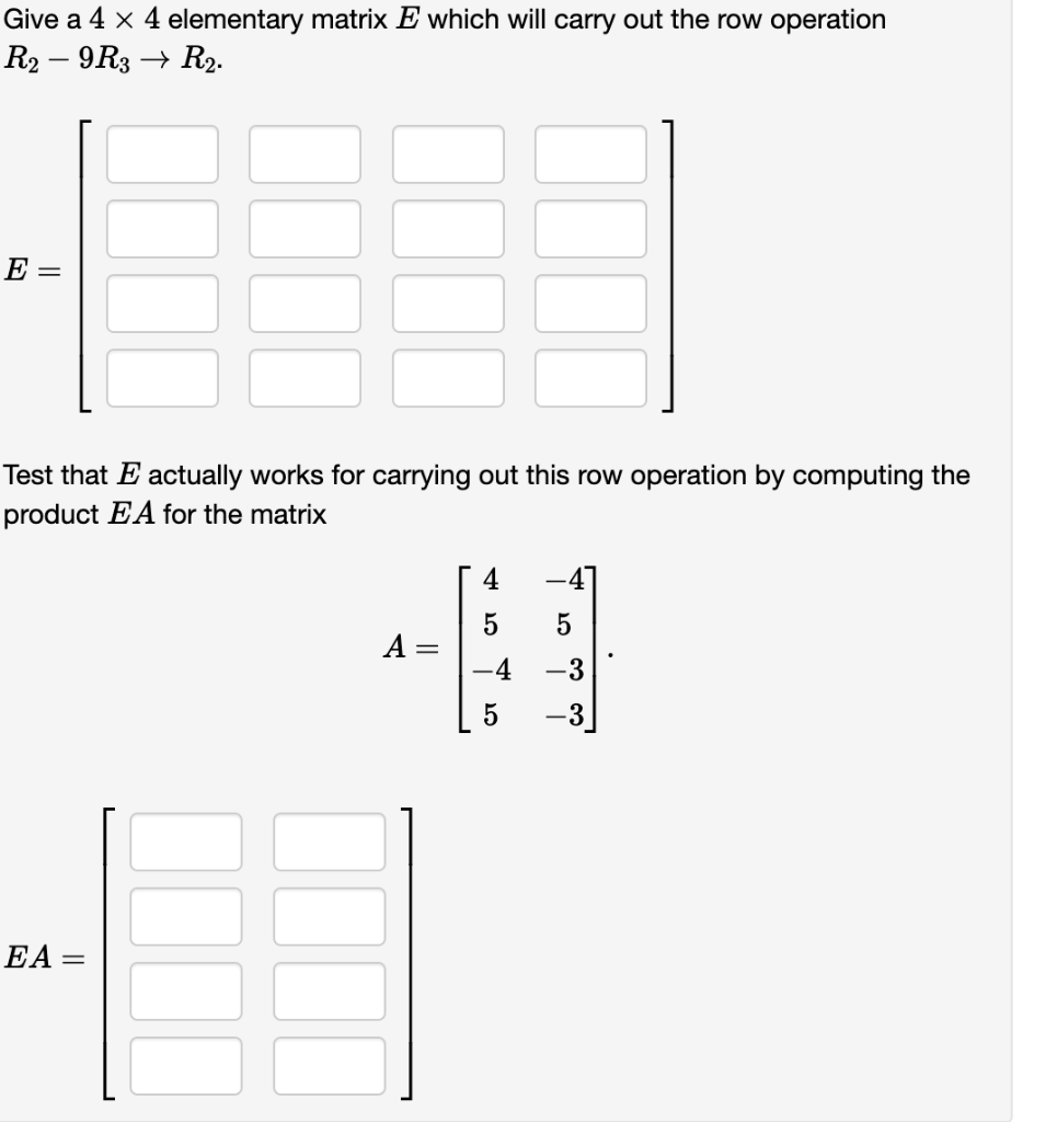 Solved Give a 4×4 elementary matrix E which will carry out | Chegg.com