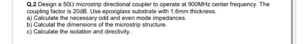 Solved Q.2 Design a 50Ω microstrip directional coupler to | Chegg.com
