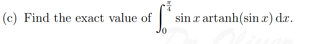 Solved A (c) Find the exact value of sin x artanh(sin x) dx. | Chegg.com