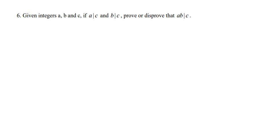 Solved 6. Given integers a, b and c, if ac and b|c, prove or | Chegg.com
