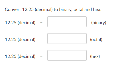 Solved Convert 12.25 (decimal) to binary, octal and hex: | Chegg.com