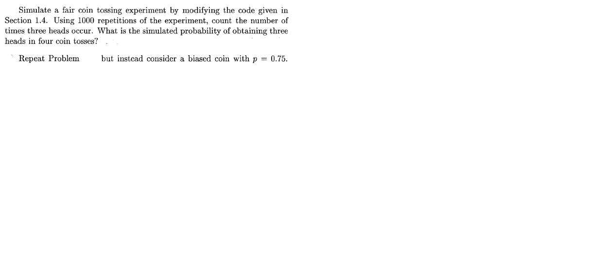 Solved Simulate a fair coin tossing experiment by modifying | Chegg.com Solved Simulate a fair coin tossing experiment by modifying | Chegg.com