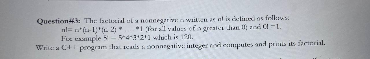 Solved * Question#3: The factorial of a nonnegative n | Chegg.com