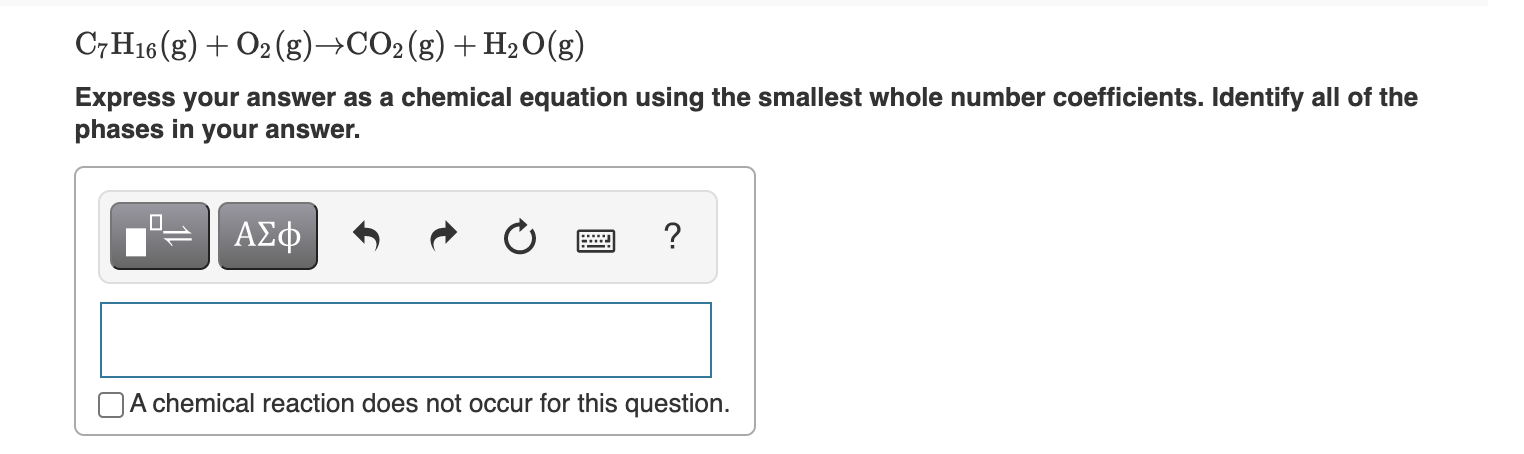 Solved C7H16(g) + O2(g) + CO2(g) + H2O(g) Express your | Chegg.com